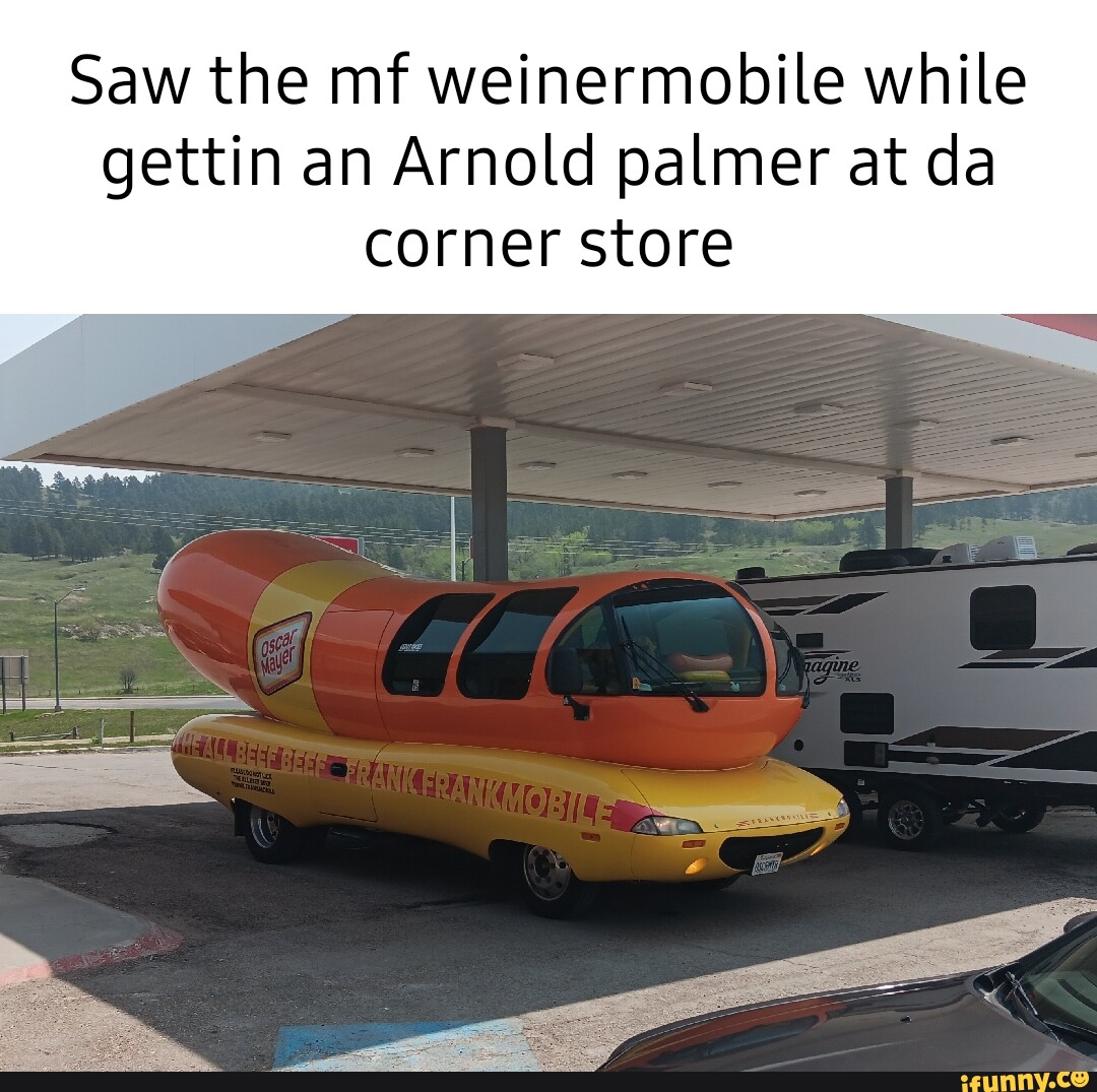 Weinermobile memes. Best Collection of funny Weinermobile pictures on ...