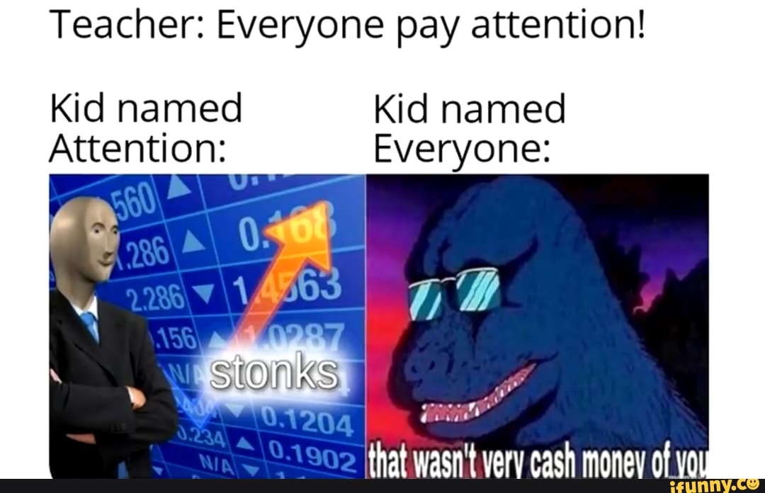 Teacher: Everyone pay attention! Kid named Kid named Attention ...