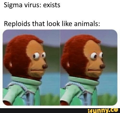 Sigma virus: exists Reploids that look like animals: - iFunny