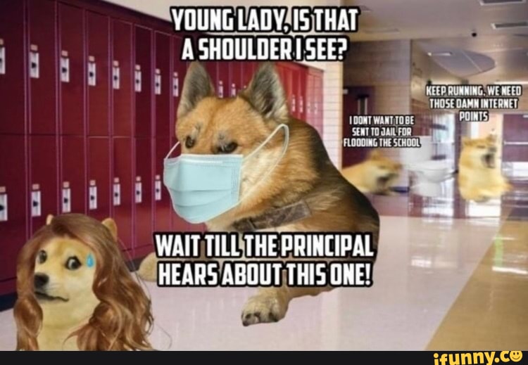 YOUNG LADY. THAT A SHOULDER SEE? WAIT TILL THE PRINCIPAL HEARS ABOUT ...