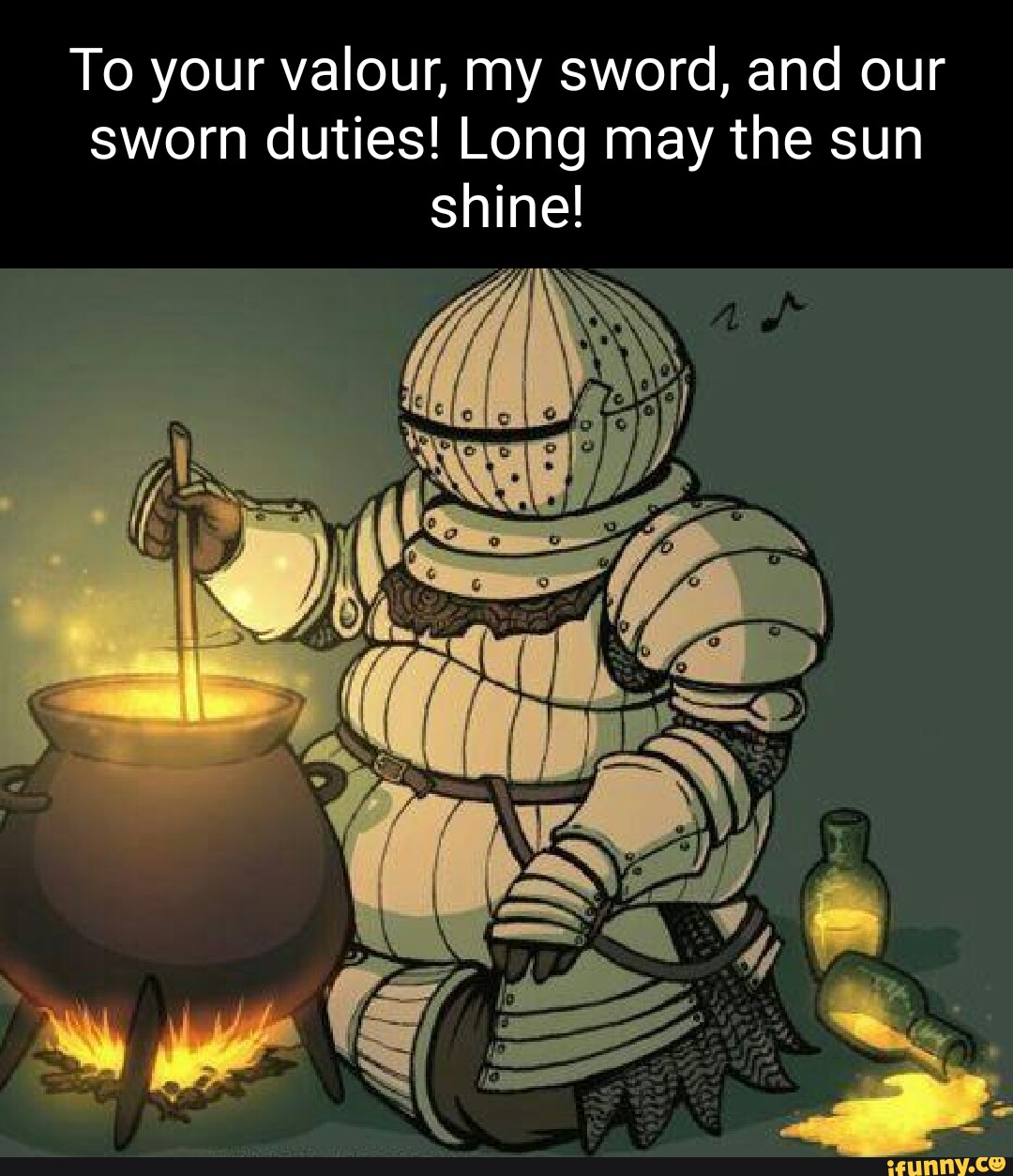 To your valour, my sword, and our sworn duties! Long may the sun shine ...