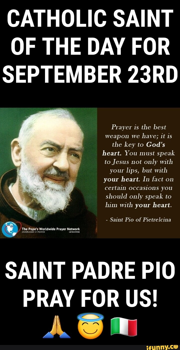 CATHOLIC SAINT OF THE DAY FOR SEPTEMBER 23RD Prayer is the best weapon ...
