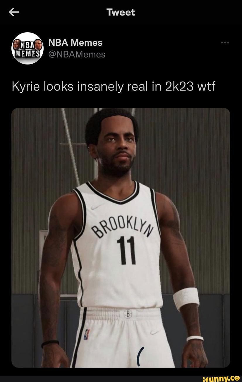 Tweet NBA.c) NBA Memes @NBAMemes Kyrie looks insanely real in 2k23 wtf ...