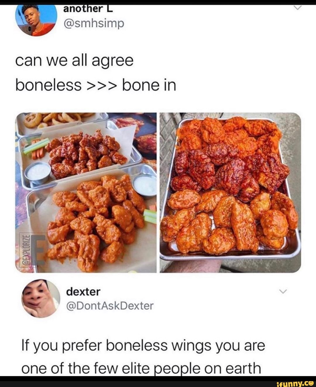 Can we all agree boneless bone in lf you prefer boneless wings you are ...