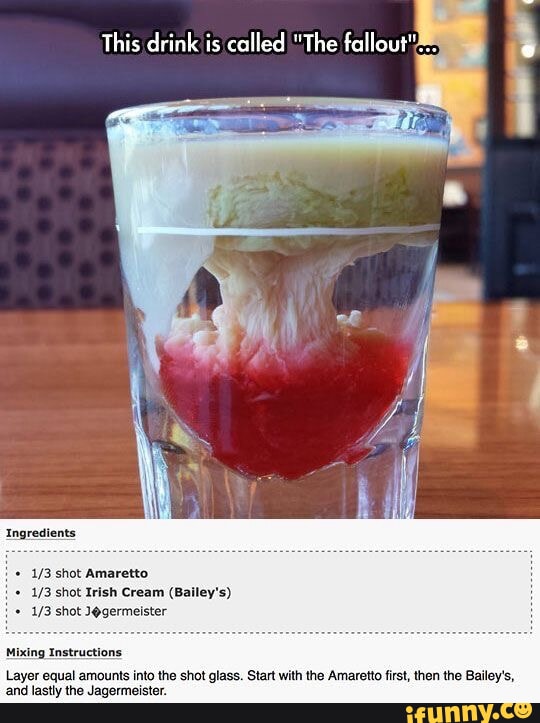 This drink is called "The fallout"... Ingredients I shot Amaretto shot ...