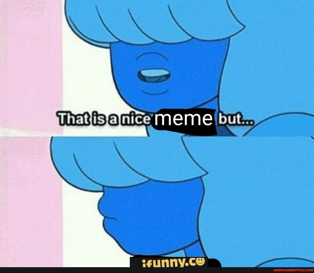 Nice meme but... - America’s best pics and videos