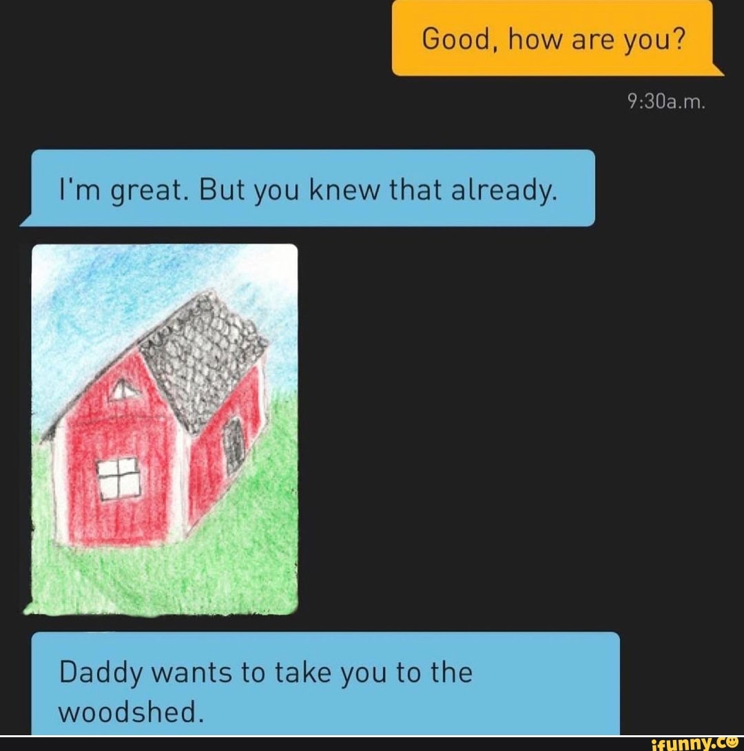 Woodshed memes. Best Collection of funny Woodshed pictures on iFunny