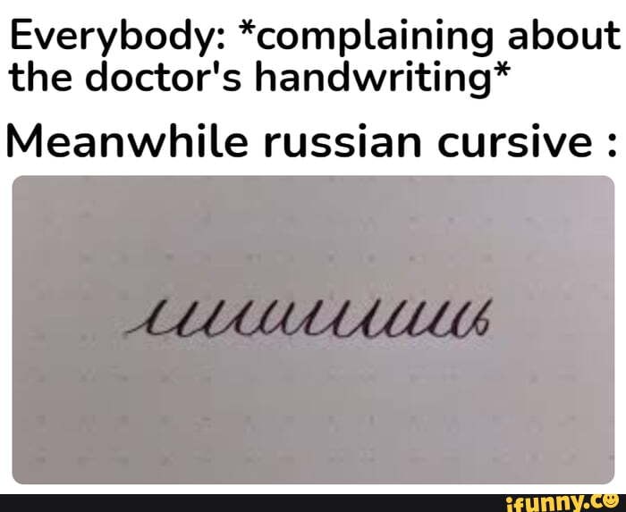 Everybody: *complaining about the doctor's handwriting* Meanwhile ...