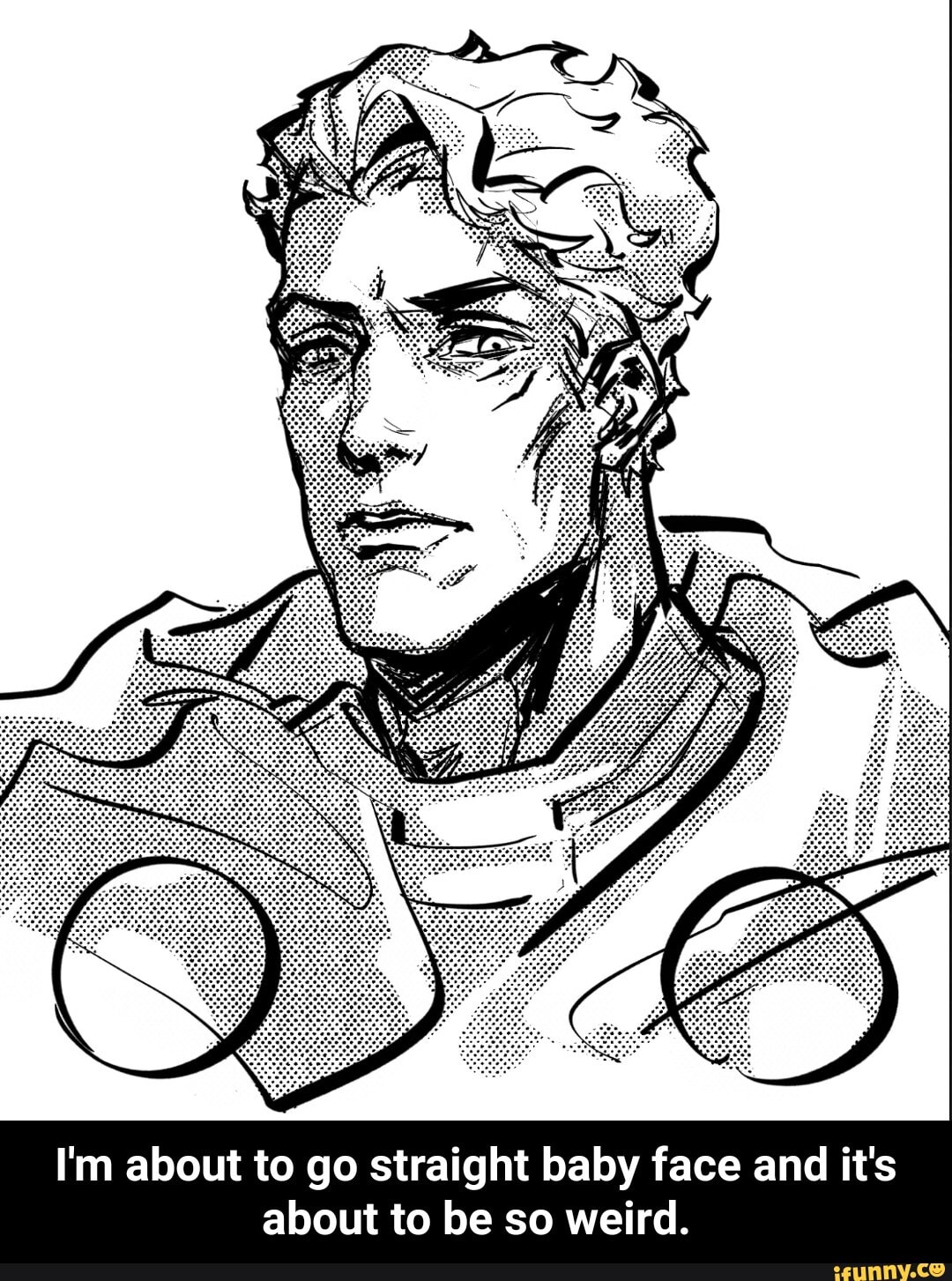 I'm about to go straight baby face and it's about to be so weird. - I'm ...