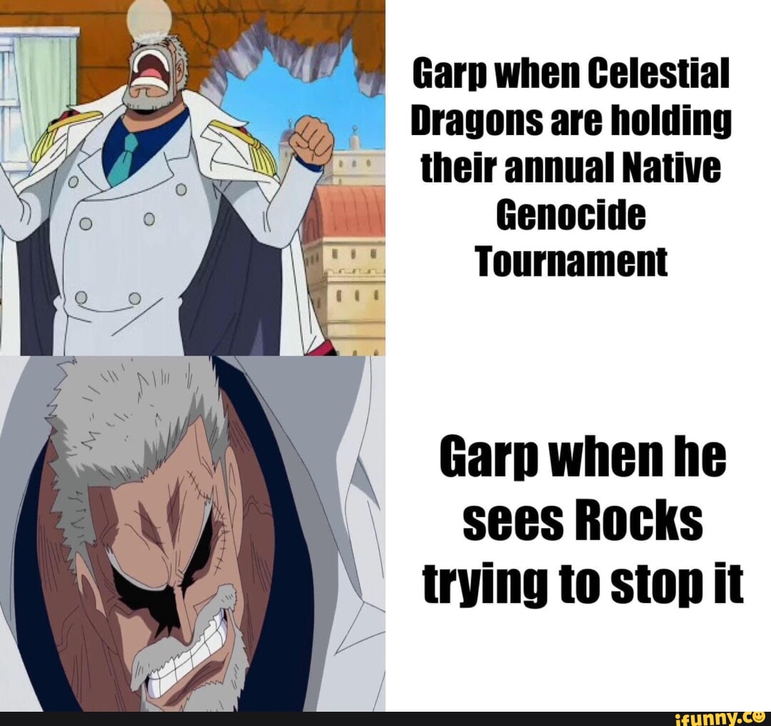 Garp when Celestial Dragons are holding their annual Native Genocide ...