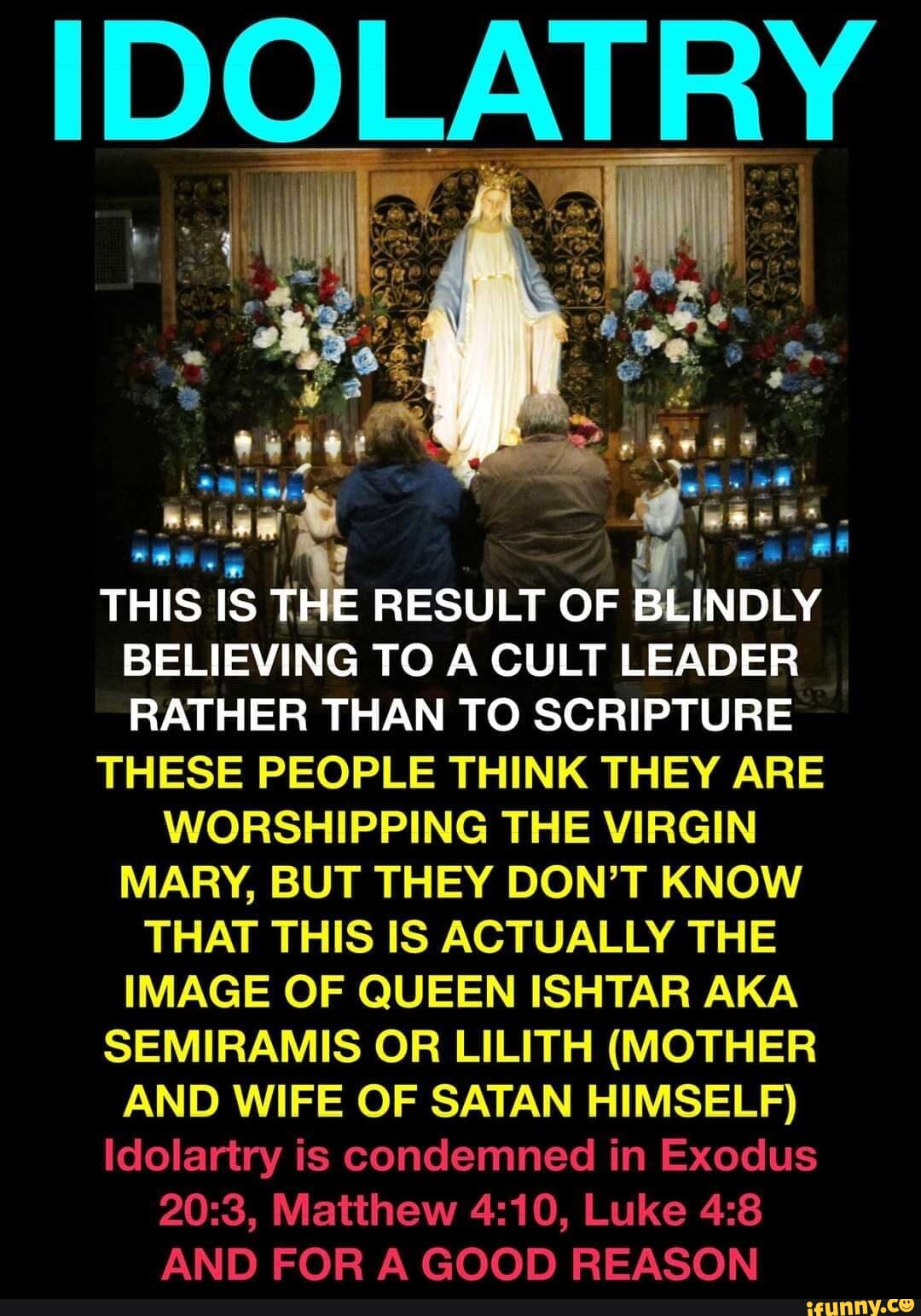 Idolatry memes. Best Collection of funny Idolatry pictures on iFunny