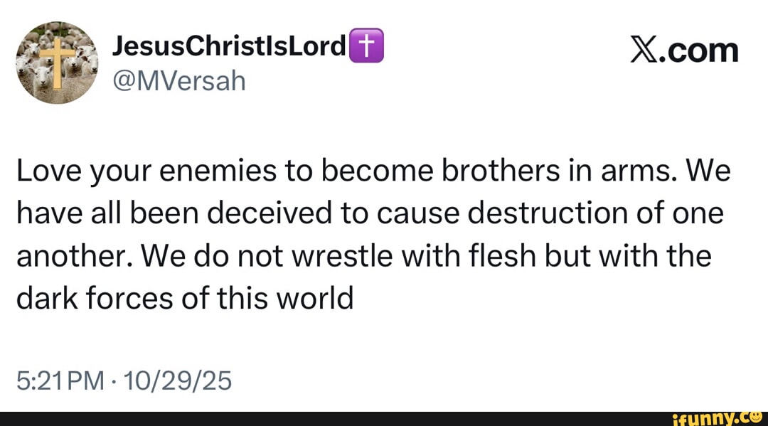 X.com Love your enemies to become brothers in arms. We have all been ...
