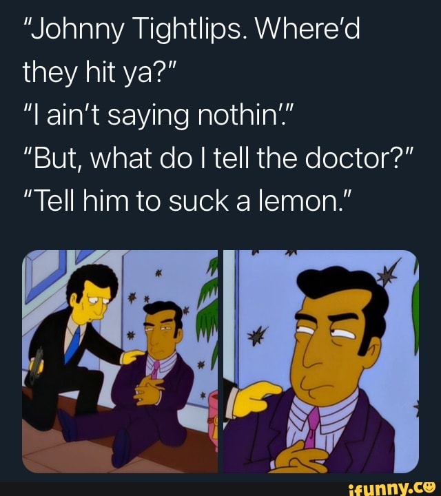Johnny Tightlips Memes