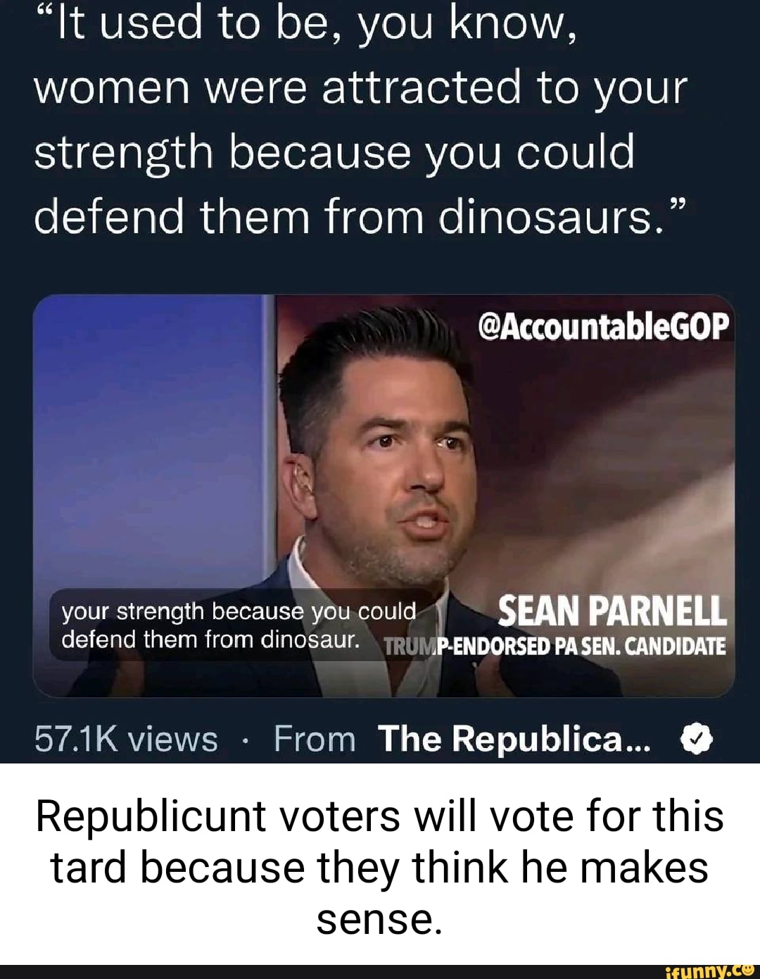 "It used to be, you know, women were attracted to your strength because ...