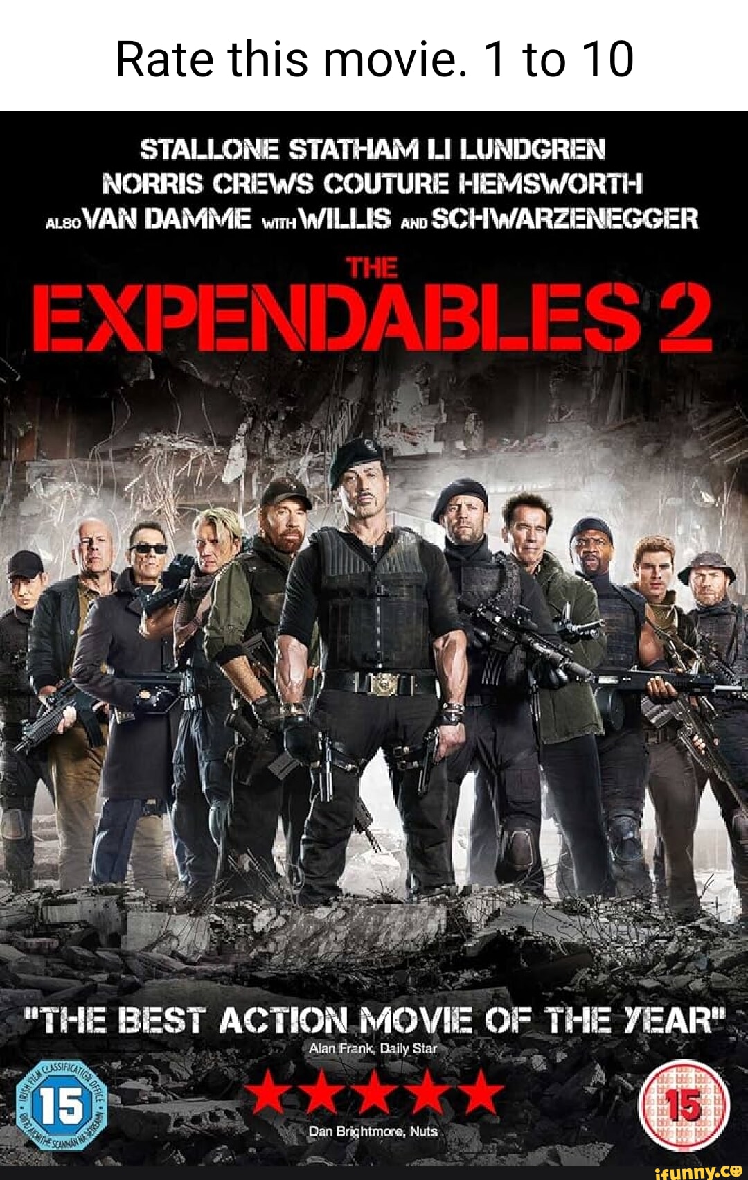 Rate this movie. 1 to 10 STALLONE STATHAM LUNDGREN NORRIS CREWS COUTURE ...