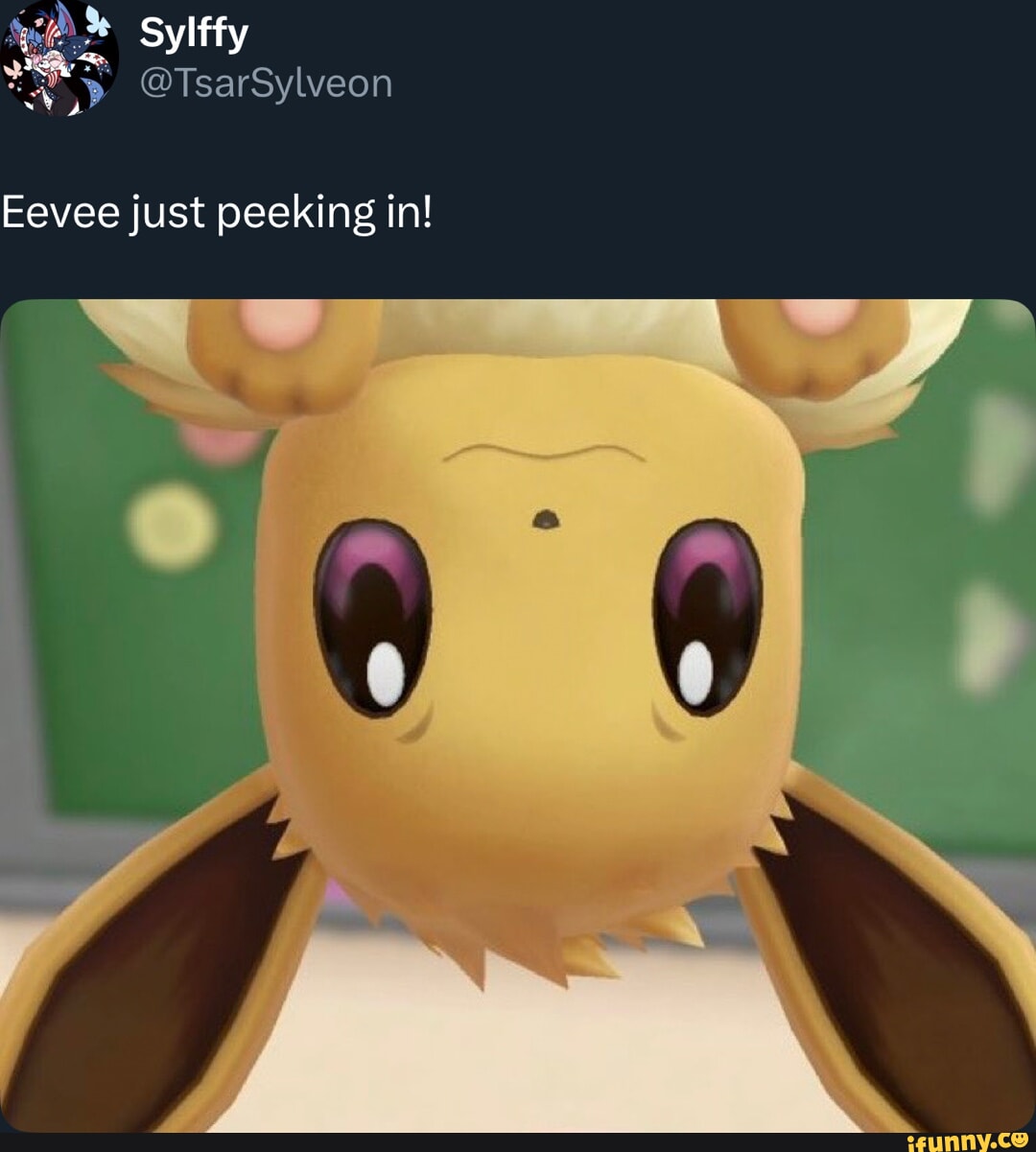 @TsarSylveon Eevee just peeking in! I - iFunny