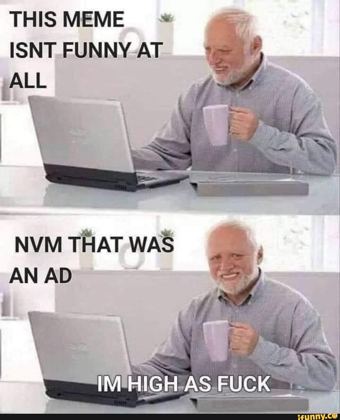 THIS MEME ISNT FUNNY AT ALL NVM THAT WAS AN AD SS IM HIGH AS PUCK - iFunny