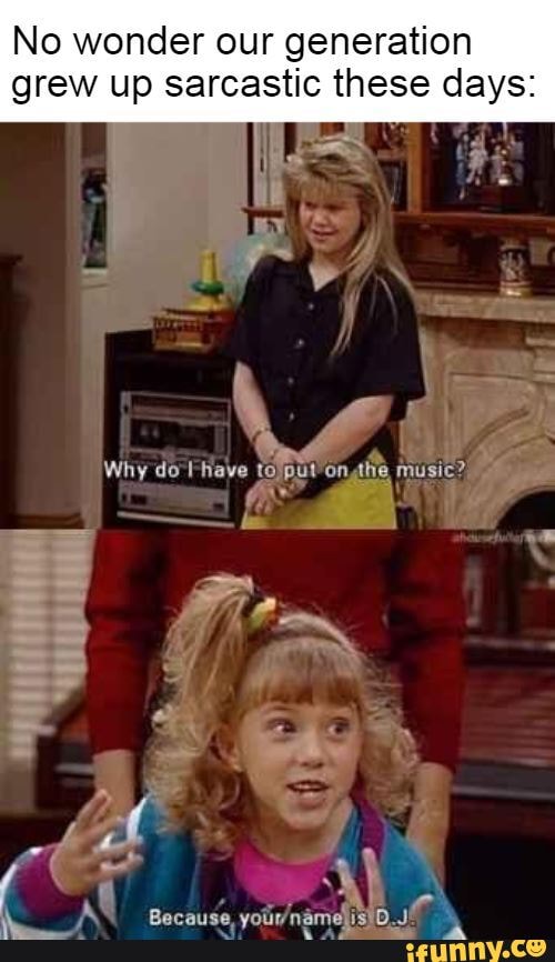 Sarcasm these days - No wonder our generation grew up sarcastic these ...