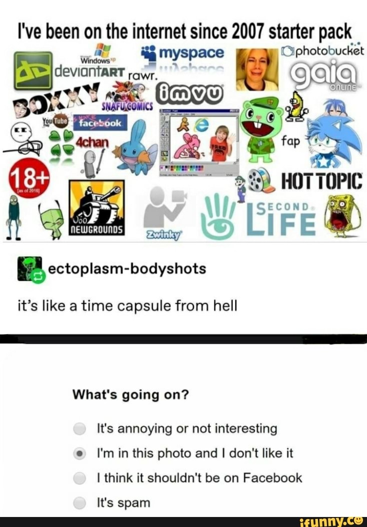 I've been the internet since 2007 starter pack it's like a time capsule ...