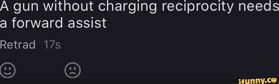 A gun without charging reciprocity needs a forward assist Retrad ...