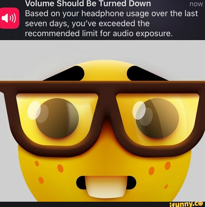 Volume Should Be Turned Down now Based on your headphone usage over the ...