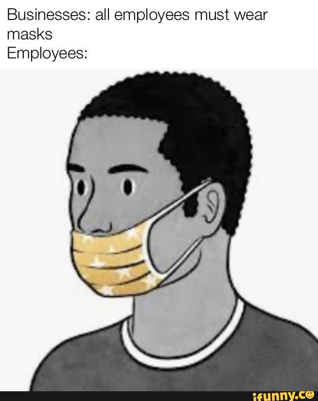 Businesses: all employees must wear masks Employees: - iFunny