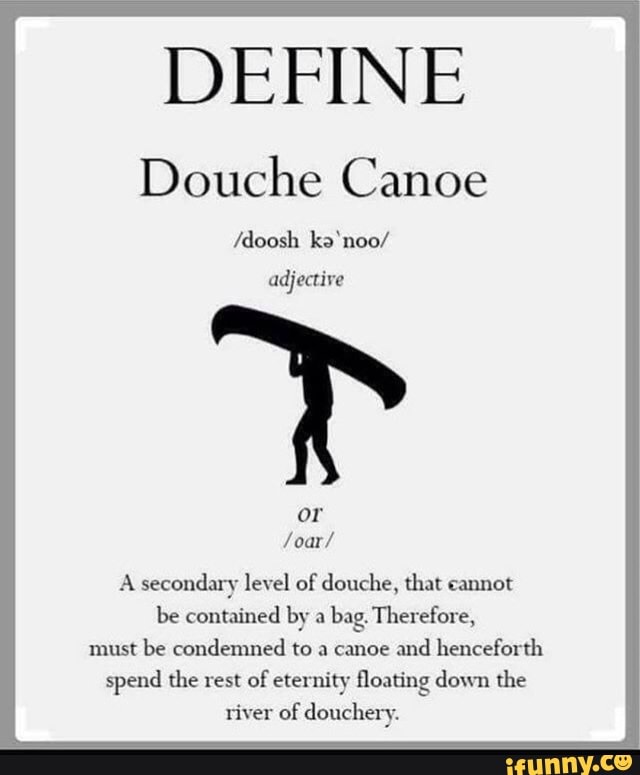 Douchecanoe memes. Best Collection of funny Douchecanoe pictures on iFunny