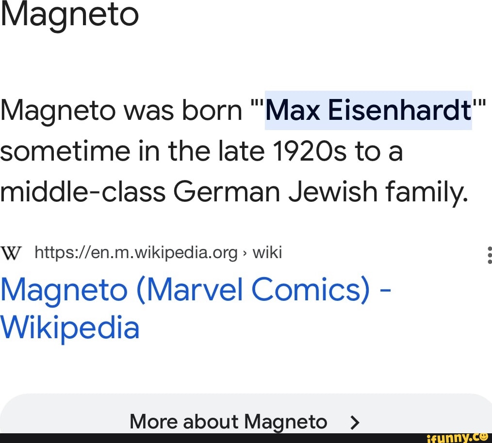 Magneto Magneto was born "Max sometime in the late 1920s to a middle ...