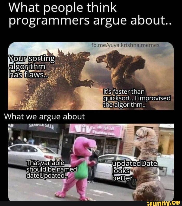 What people think programmers argue about.. ishna.memes faster than ...