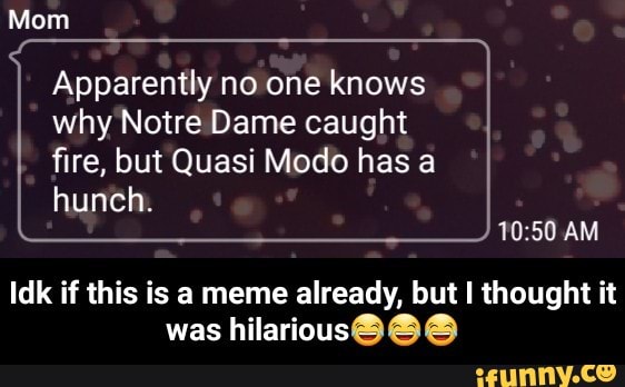 Apparently no one knows why Notre Dame caught ﬁre, but Quasi Modo has a ...