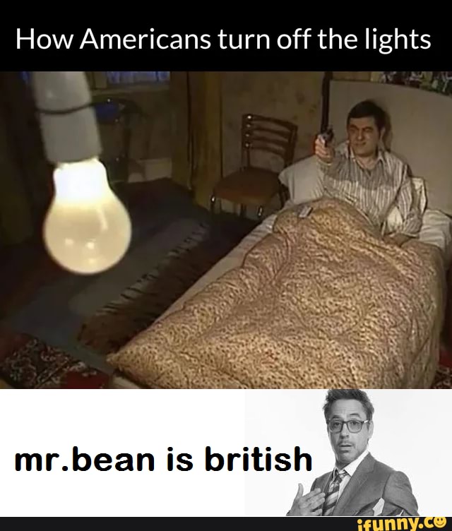 How Americans turn off the lights mr.bean is british - iFunny