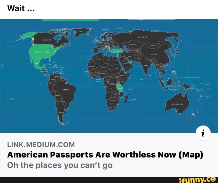 LINK.MEDIUM.COM American Passports Are Worthless Now (Map) Oh the ...