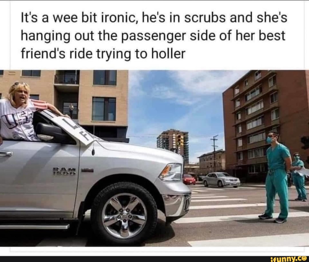 It's a wee bit ironic, he's in scrubs and she's hanging out the ...