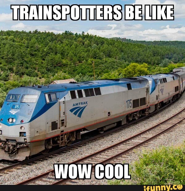 Trainspotters memes. Best Collection of funny Trainspotters pictures on ...