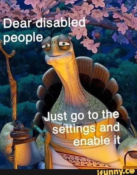 Dear disabled people Just go to the settings and enabie it - iFunny