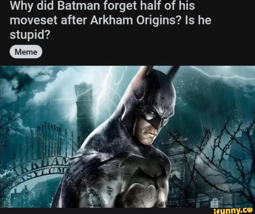 Why did Batman forget half of his moveset after Arkham Origins? Is he ...