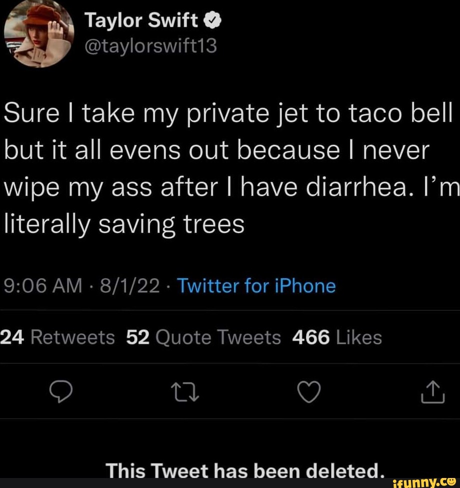 Taylor Swift @ @taylorswift13 Sure I take my private jet to taco bell ...