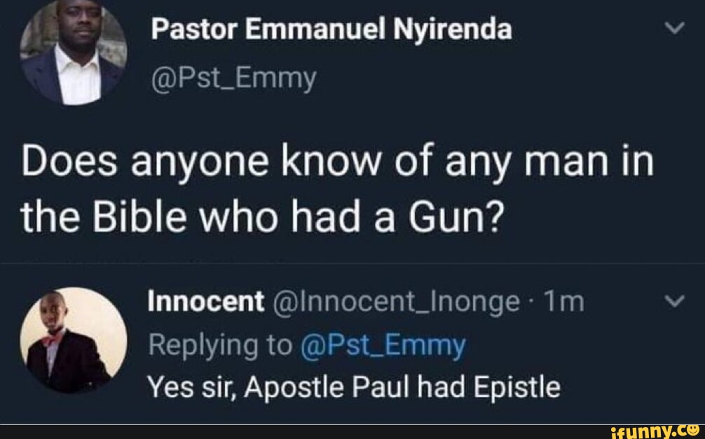 Pastor Does anyone know of any man in the Bible who had a Gun? Replying ...
