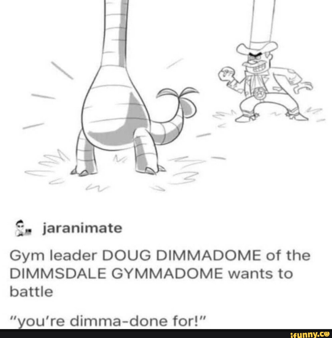 Gym leader DOUG DIMMADOME of the DIMMSDALE GYMMADOME wants to battle ...