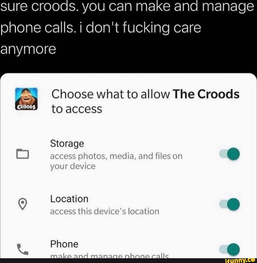 Sure croods. you can make and manage phone calls. i don't fucking care ...