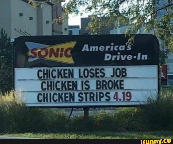Drive-in CHICKEN LOSES JOB CHICKEN IS_ BROKE CHICKEN STRIPS 4. - iFunny