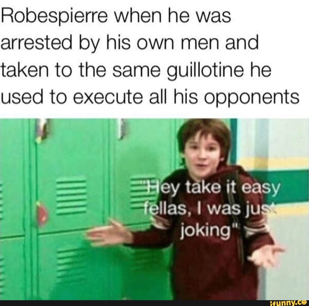 Robespierre when he was arrested by his own men and taken to the same ...