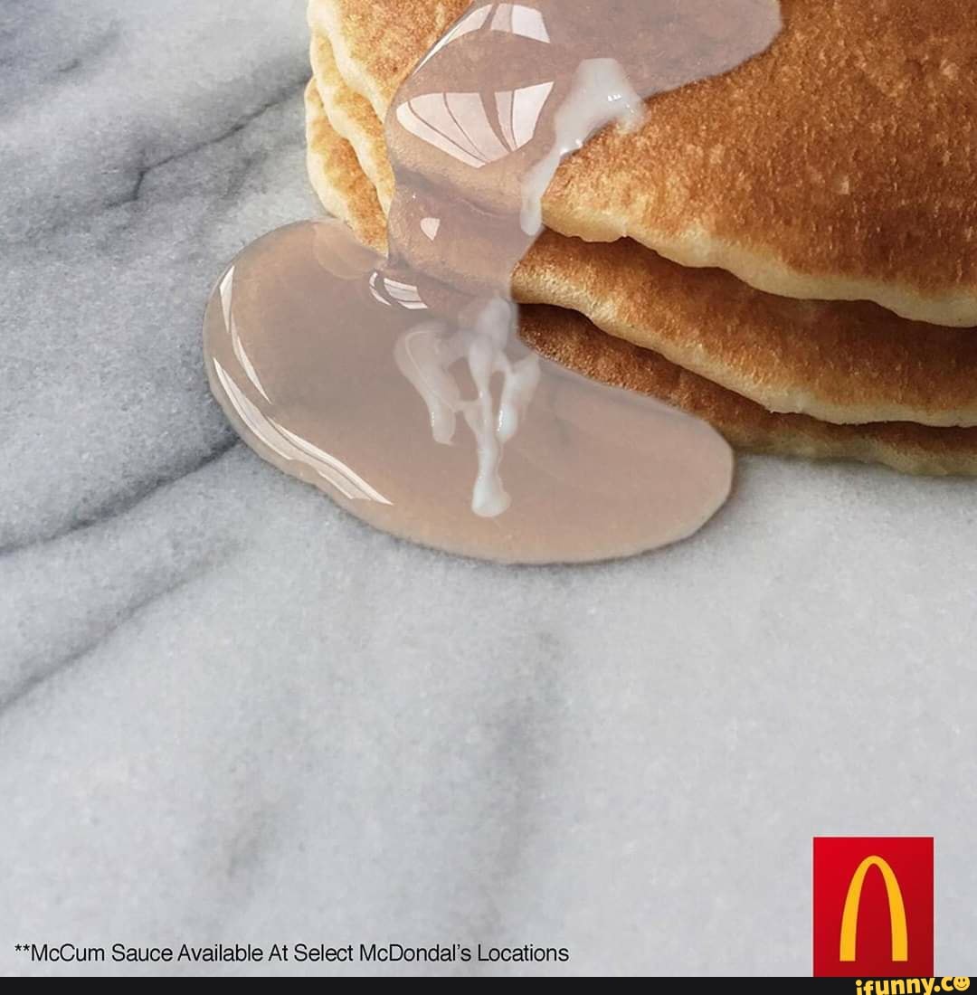 **McCum Sauce Available At Select McDondal's Locations - iFunny