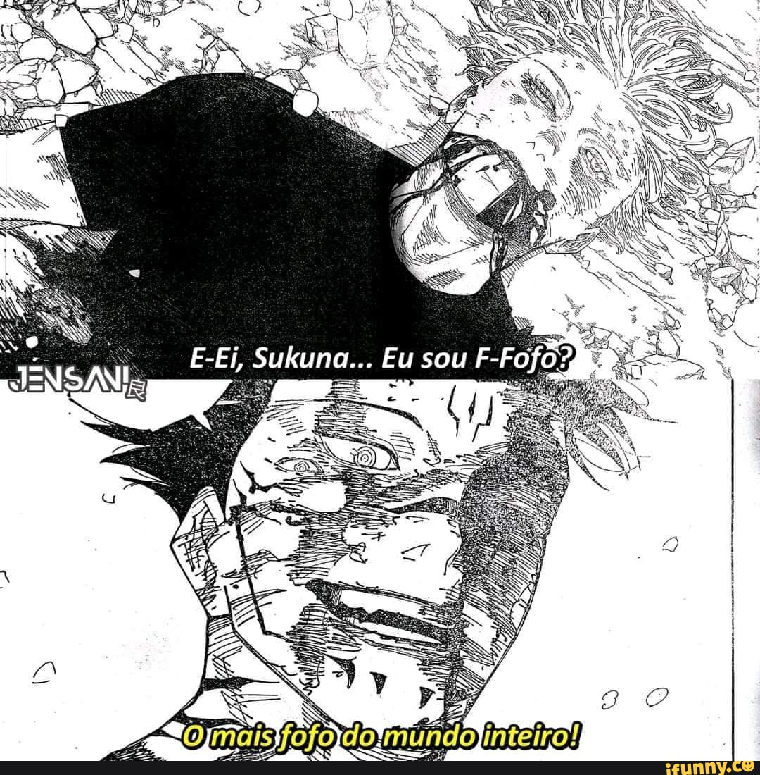 E-Ei, Sukuna... Eu sou F-Fofô? dom JENS ANI: - iFunny Brazil