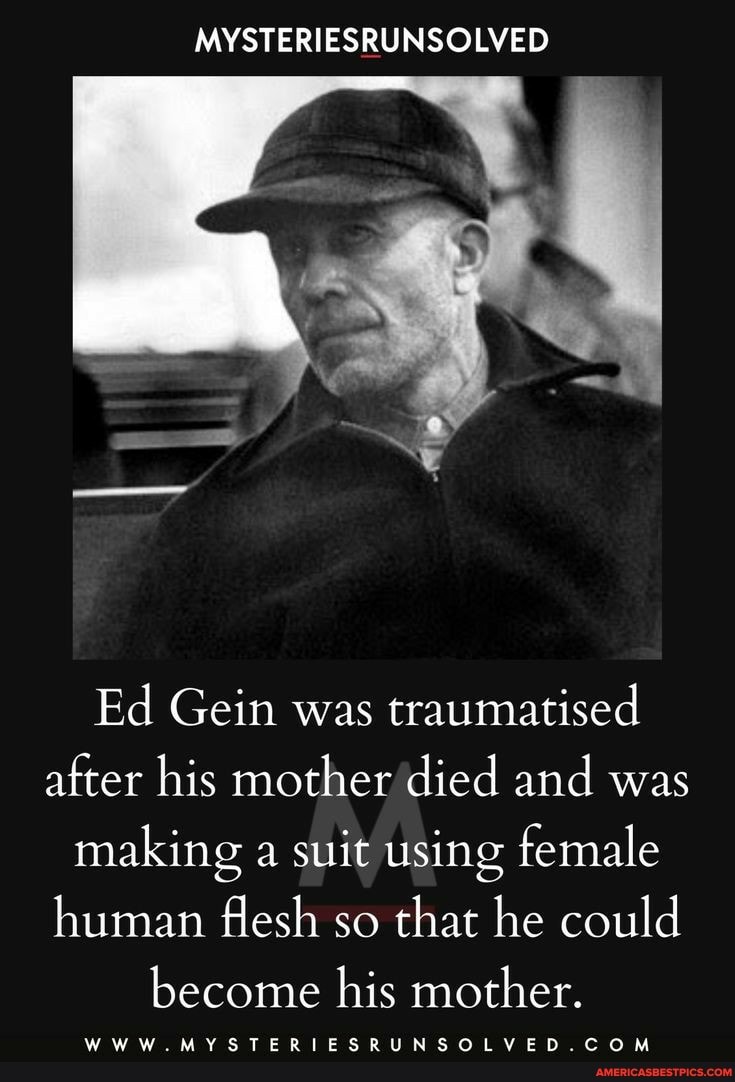 MYSTERIESRUNSOLVED Ed Gein was traumatised after his mother died and ...