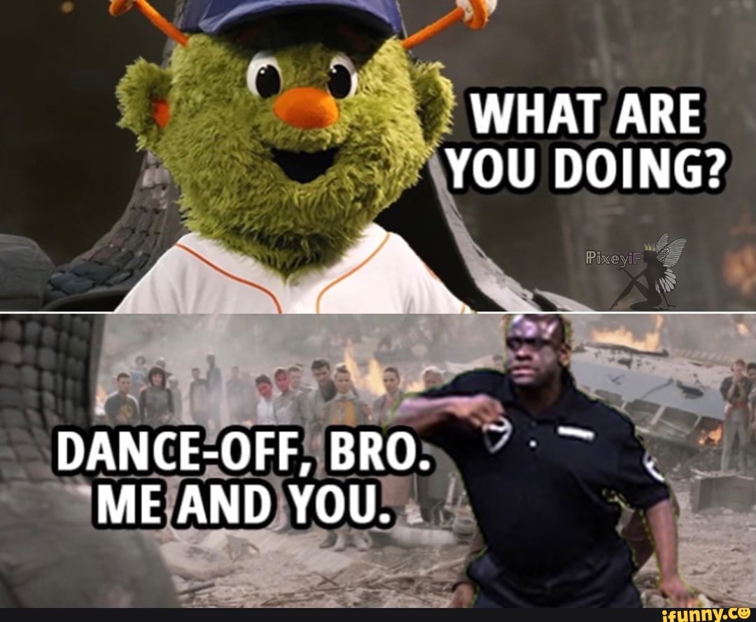 WHAT ARE YOU DOING? DANCE-OFF, BRO. ME AND YOU. - iFunny