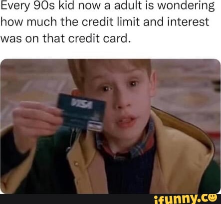 Very kid now a adult is wondering how much the credit limit and ...