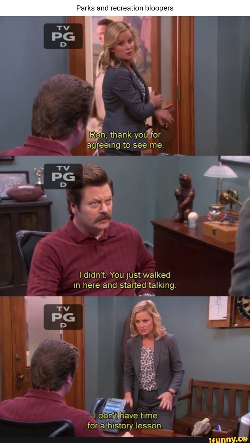 Parks and recreation bloopers TY Ron thank BE agreeing to see me I didn ...