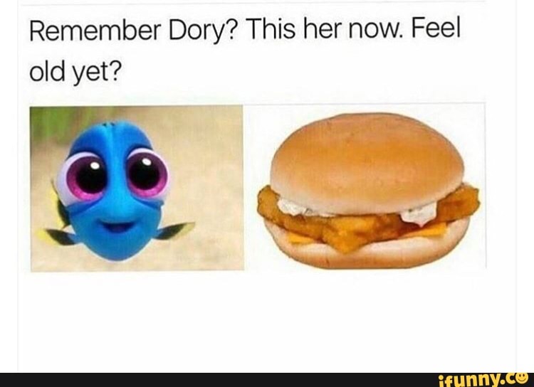 Remember Dory? This her now. Feel old yet? - iFunny