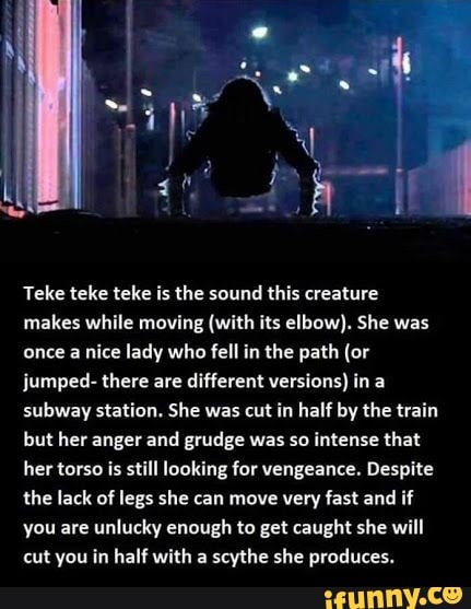 Teke teke teke is the sound this creature makes while moving (with its ...